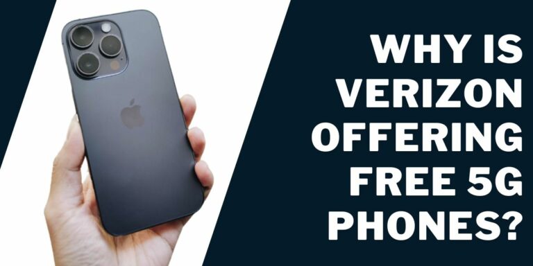 Why is Verizon Offering Free 5g Phones? (Explained)
