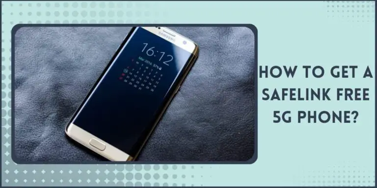 Safelink Free 5g Phone: How to Get from Wireless (2024)