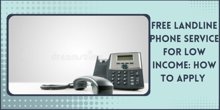 Free Landline Phone Service for Low Income | How to Guide