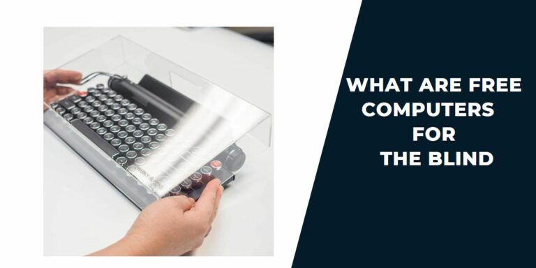 Free Computers for the Blind: Top 5 Programs & How to Get