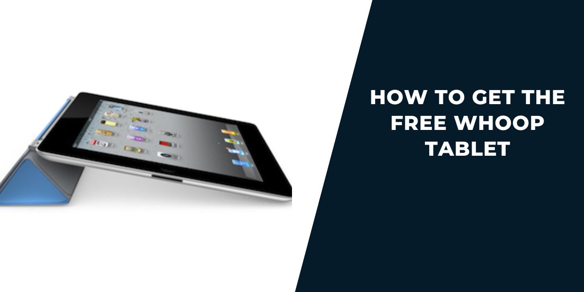 Free Whoop Tablet: How to Apply & Get, Models Offered (2024)