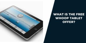 Free Whoop Tablet: How to Apply & Get, Models Offered (2023)