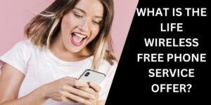 Life Wireless Free Phone Service: How to Get, Top 5 Plans