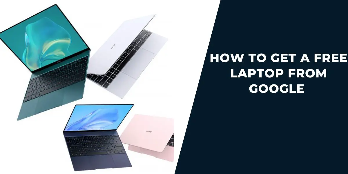 Free Laptop from Google: How to Get for Home (2023)
