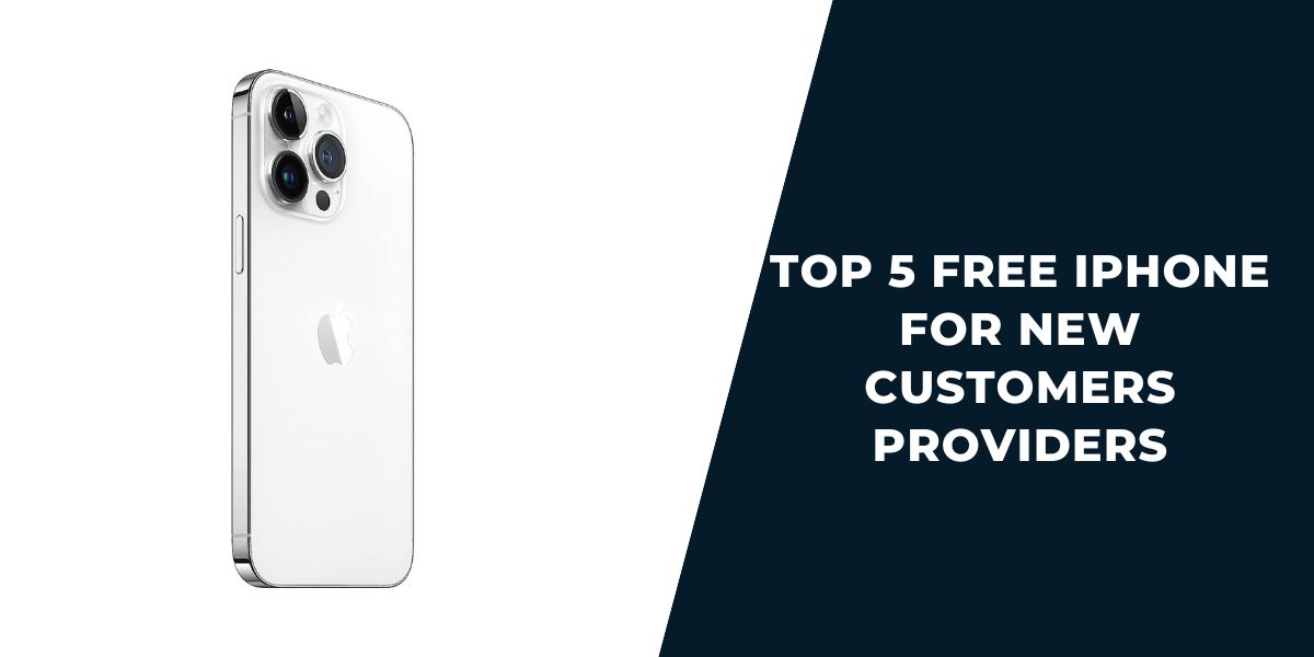 Free iPhone for New Customers: Top 5 Providers & How (2024)