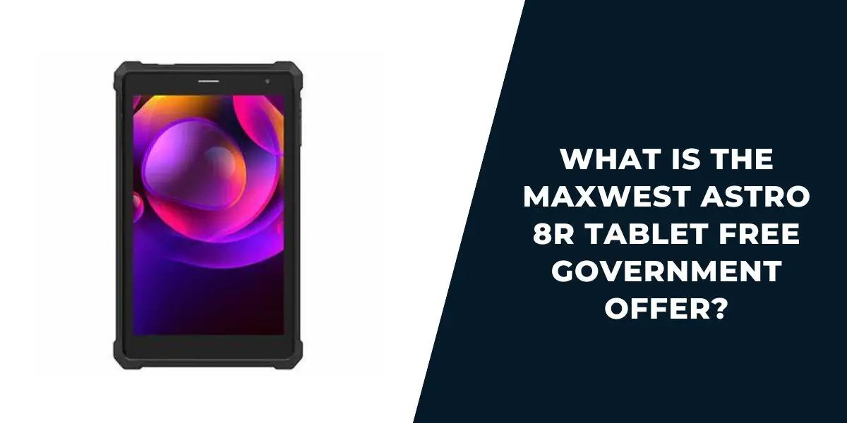 Maxwest Astro 8R Tablet Free Government: How to Get (2026)