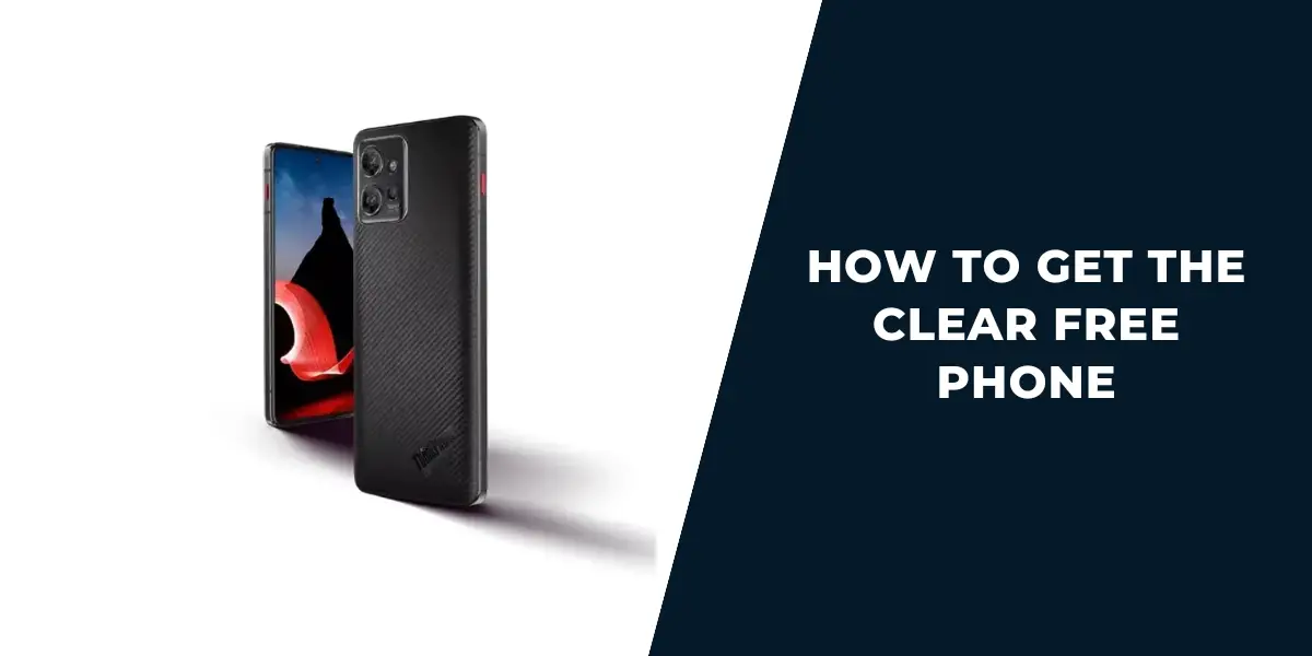 Clear Free Phone: How to Get, Models Offered (2026)