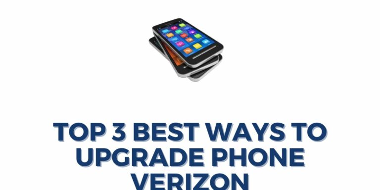 Best Way to Upgrade Phone Verizon (2025): Save Time & Money